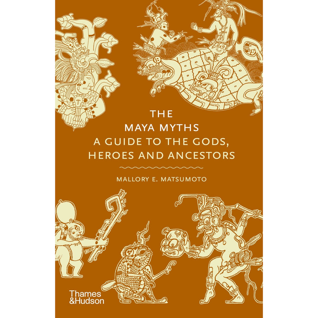 The Maya Myths A Guide to the Gods, Heroes and Ancestors – National ...