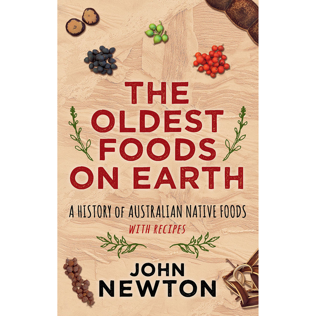 The Oldest Foods on Earth: A History of Australian Native Foods with ...