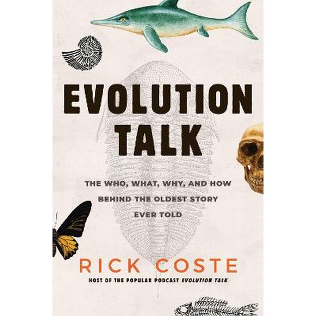 Evolution Talk The Who, What, Why, and How behind the Oldest Story Ever ...